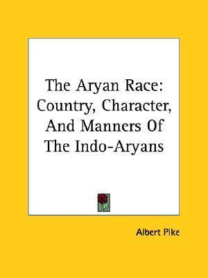 The Aryan Race: Country, Character, And Manners Of The Indo-Aryans by ...