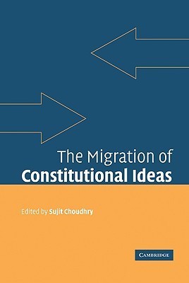 The Migration of Constitutional Ideas by Sujit Choudhry | Goodreads