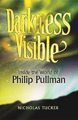 Darkness Visible: Inside the World of Philip Pullman by Nicholas Tucker ...