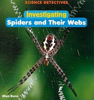 Investigating Spiders and Their Webs by Ellen Rene | Goodreads