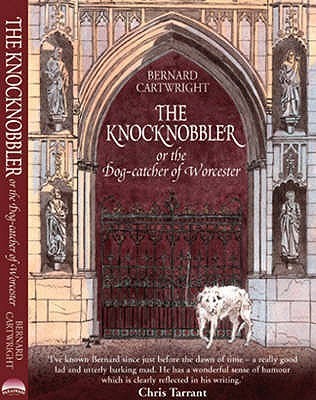 The Knocknobbler or, the dog-catcher of Worcester by Bernard Cartwright ...