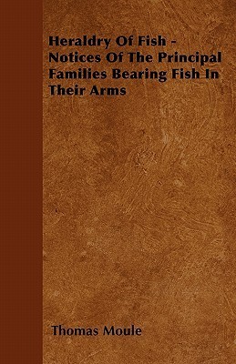 Heraldry Of Fish - Notices Of The Principal Families Bearing Fish In ...