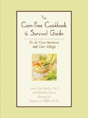 Corn-Free Cookbook and Survival Guide: For the Corn-Intolerant and Corn ...