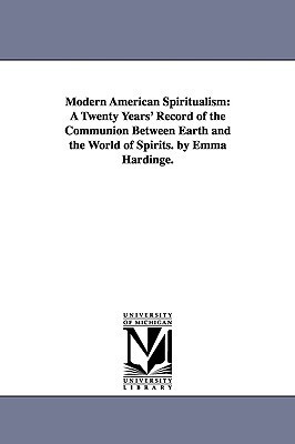 Modern American Spiritualism: A Twenty Years' Record of the Communion ...