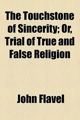 The Touchstone of Sincerity; Or, Trial of True and False Religion by ...