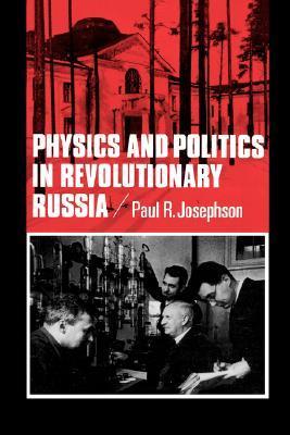Physics and Politics in Revolutionary Russia (Volume 7) by Paul R ...