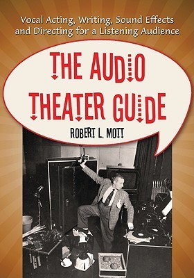 The Audio Theater Guide: Vocal Acting, Writing, Sound Effects and ...