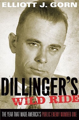 Dillinger's Wild Ride: The Year That Made America's Public Enemy Number ...