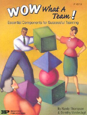 Wow, What a Team!: Essential Components for Successful Teaming by Randy ...