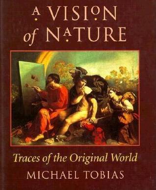 A Vision of Nature: Traces of the Original World by Michael Tobias ...
