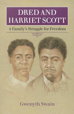 Dred and Harriet Scott: A Family's Struggle for Freedom by Gwenyth ...