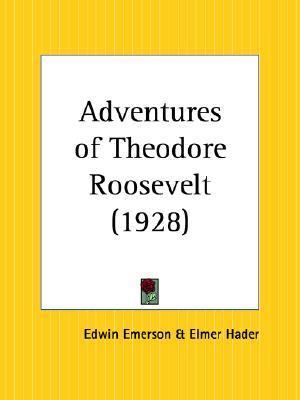 Adventures of Theodore Roosevelt by Edwin Emerson Jr. | Goodreads