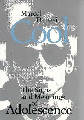Cool: The Signs and Meanings of Adolescence by Marcel Danesi | Goodreads