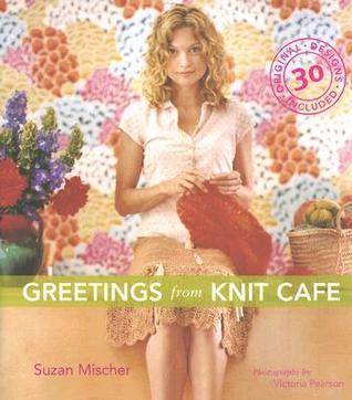Greetings from Knit Café by Suzan Mischer | Goodreads