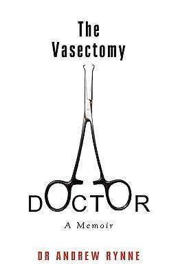 Vasectomy Doctor: A Memoir by Andrew Rynne | Goodreads