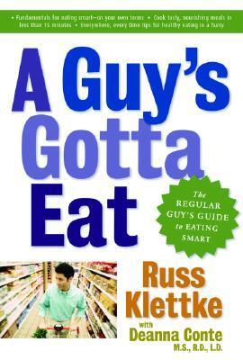 A Guy's Gotta Eat: The Regular Guy's Guide to Eating Smart by Russ ...