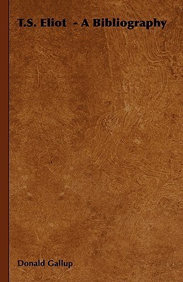 T.s. Eliot: A Bibliography by Donald Clifford Gallup | Goodreads