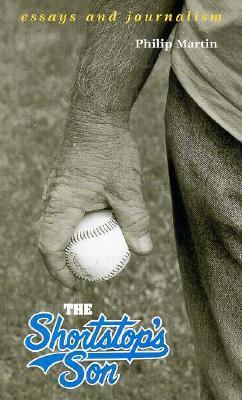 The Shortstop’s Son: Essays and Journalism by Philip Martin | Goodreads