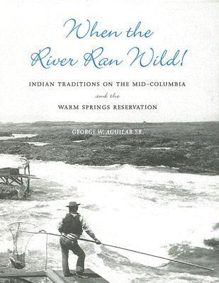 When the River Ran Wild! Indian Traditions on the Mid-Columbia and the ...
