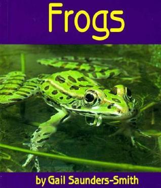 Frogs (Pebble Books) by Gail Saunders-Smith | Goodreads