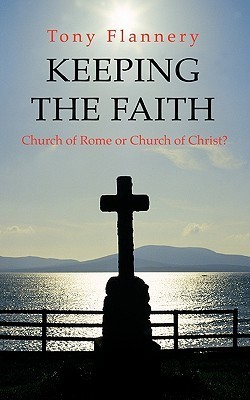Keeping the Faith: Church of Rome or Church of Christ by Tony Flannery ...