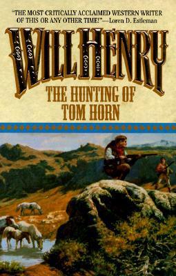 The Hunting of Tom Horn by Will Henry | Goodreads