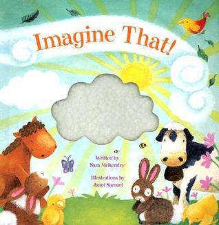 Imagine That!: A Touch And Feel Book by Sam McKendry | Goodreads