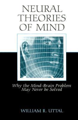 Neural Theories of Mind: Why the Mind-Brain Problem May Never Be Solved ...