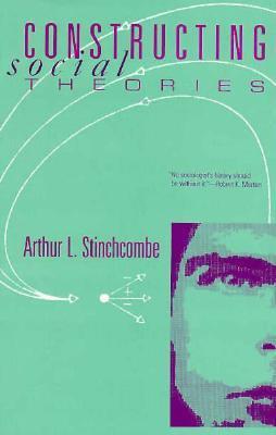 Constructing Social Theories by Arthur L. Stinchcombe | Goodreads