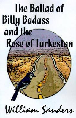 The Ballad of Billy Badass and the Rose of Turkestan by William Sanders ...