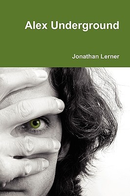 Alex Underground by Jonathan Lerner | Goodreads
