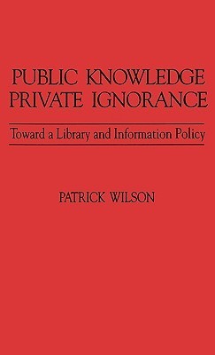 Public Knowledge, Private Ignorance: Toward a Library and Information ...
