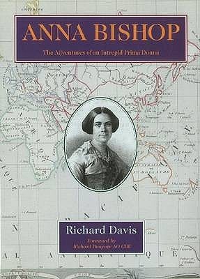 Anna Bishop : the Adventures of an Intrepid Prima Donna: the Adventures of an Intrepid Prima ...