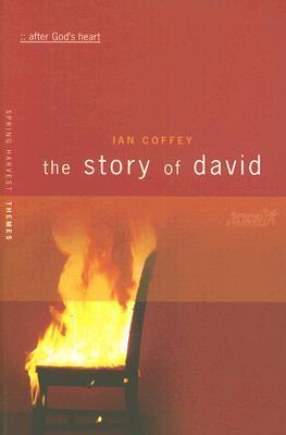 The Story of David: After God's Heart by Ian Coffey | Goodreads