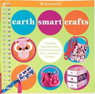 Earth Smart Crafts: Transform Toss-away Items into Fun Accessories ...