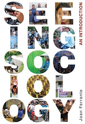 Seeing Sociology: An Introduction by Joan Ferrante | Goodreads