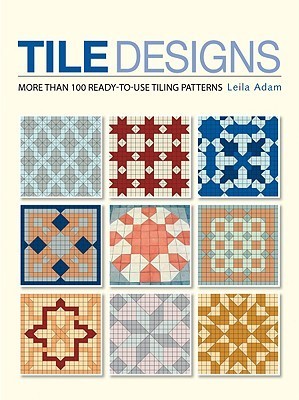 Tile Designs: More Than 100 Ready-to-Use Tiling Patterns by Leila Adam ...