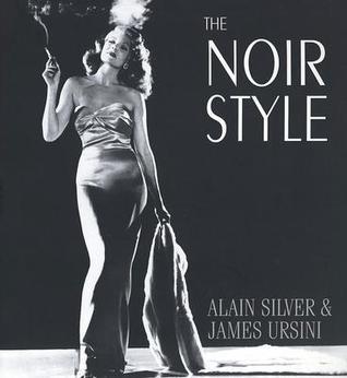 The Noir Style by Alain Silver | Goodreads