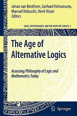 The Age of Alternative Logics: Assessing Philosophy of Logic and Mathematics Today by Johan van ...