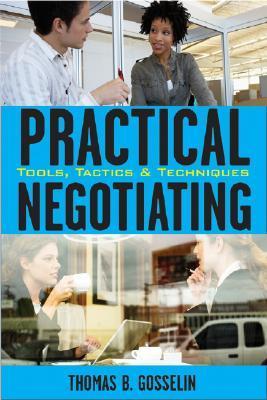Practical Negotiating: Tools, Tactics & Techniques by Thomas B ...