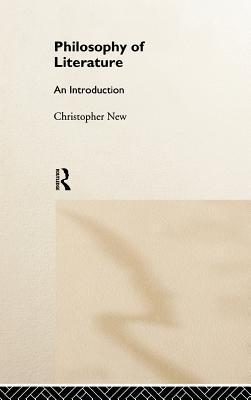 Philosophy of Literature: An Introduction by Christopher New | Goodreads