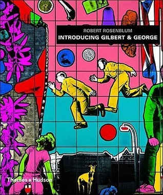 Introducing Gilbert & George by Robert Rosenblum | Goodreads
