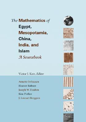The Mathematics of Egypt, Mesopotamia, China, India, and Islam: A ...