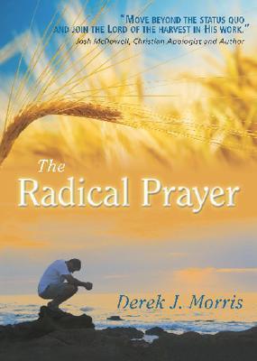 The Radical Prayer: Will You Respond to the Appeal of Jesus? by Derek J ...