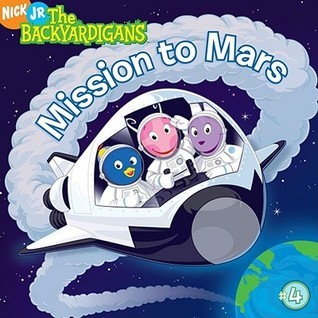 Mission to Mars (Backyardigans) by Warner McGee | Goodreads