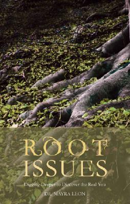 Root Issues: Digging Deeper to Discover the Real You by Mayra León ...