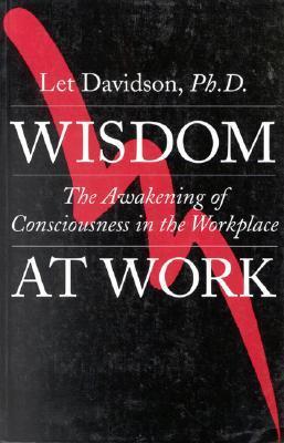 Wisdom at Work: The Awakening of Consciousness in the Workplace by Let ...