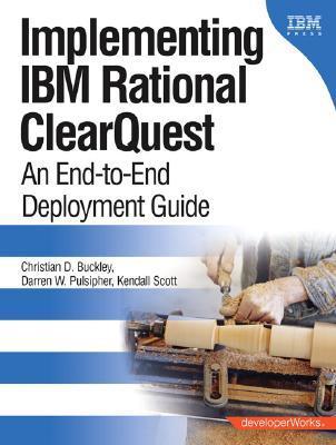 Implementing IBM Rational ClearQuest: An End-to-End Deployment Guide ...