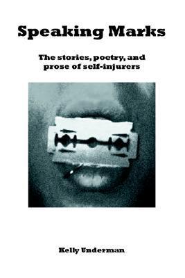 Speaking Marks: The Stories, Poetry, And Prose of Self-injurers by ...