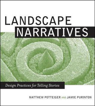 Landscape Narratives: Design Practices for Telling Stories by Matthew ...